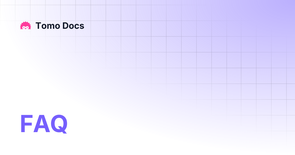 FAQ | Tomo Docs
